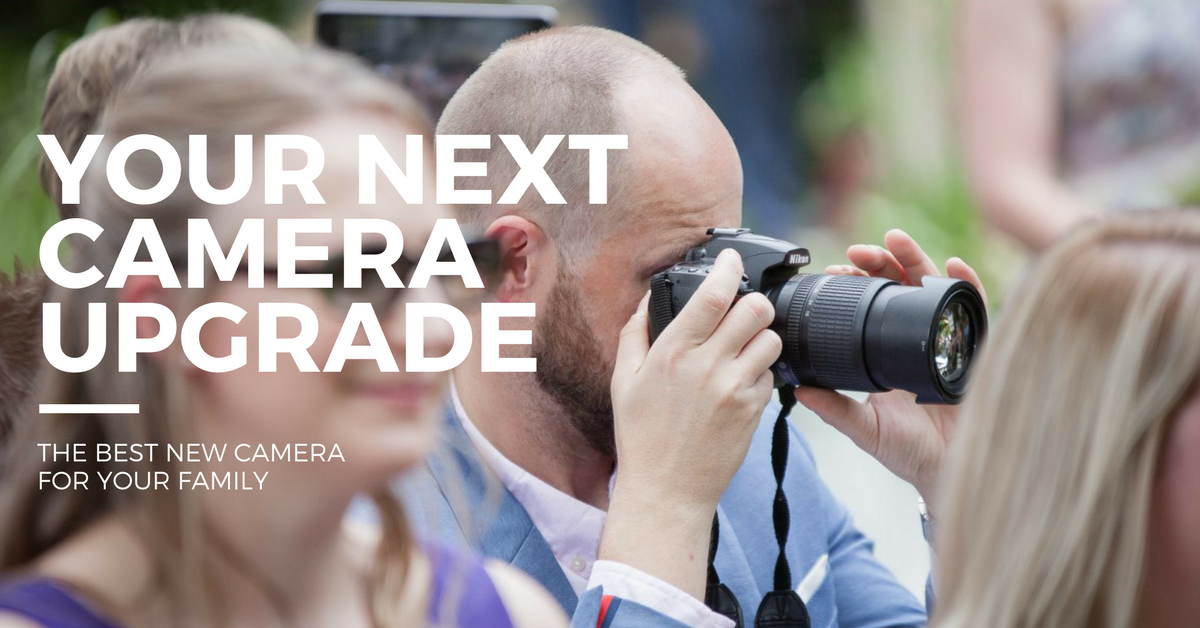 Camera Upgrade: The Best Camera for Parents and Vacationers