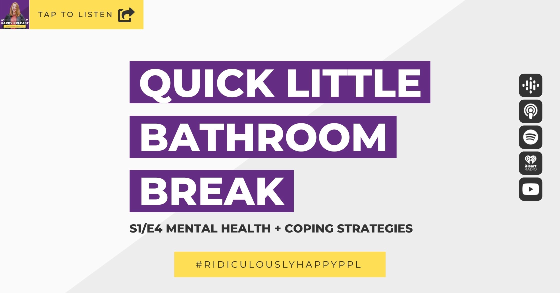 S1/E4 Quick Little Bathroom Break: Mental Health + Coping Strategies ...