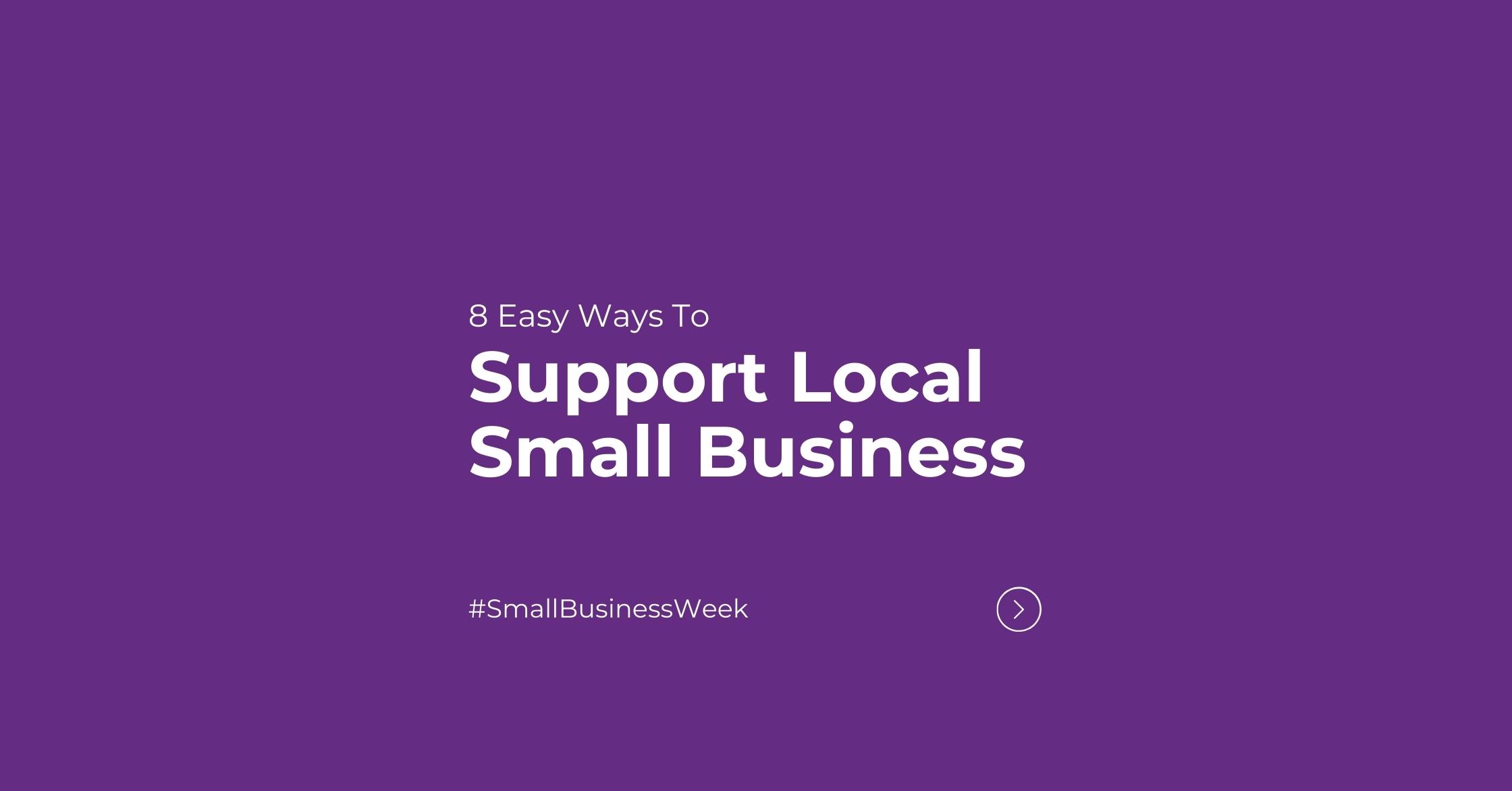 Small Business Week: 8 Easy Ways To Support Local Businesses