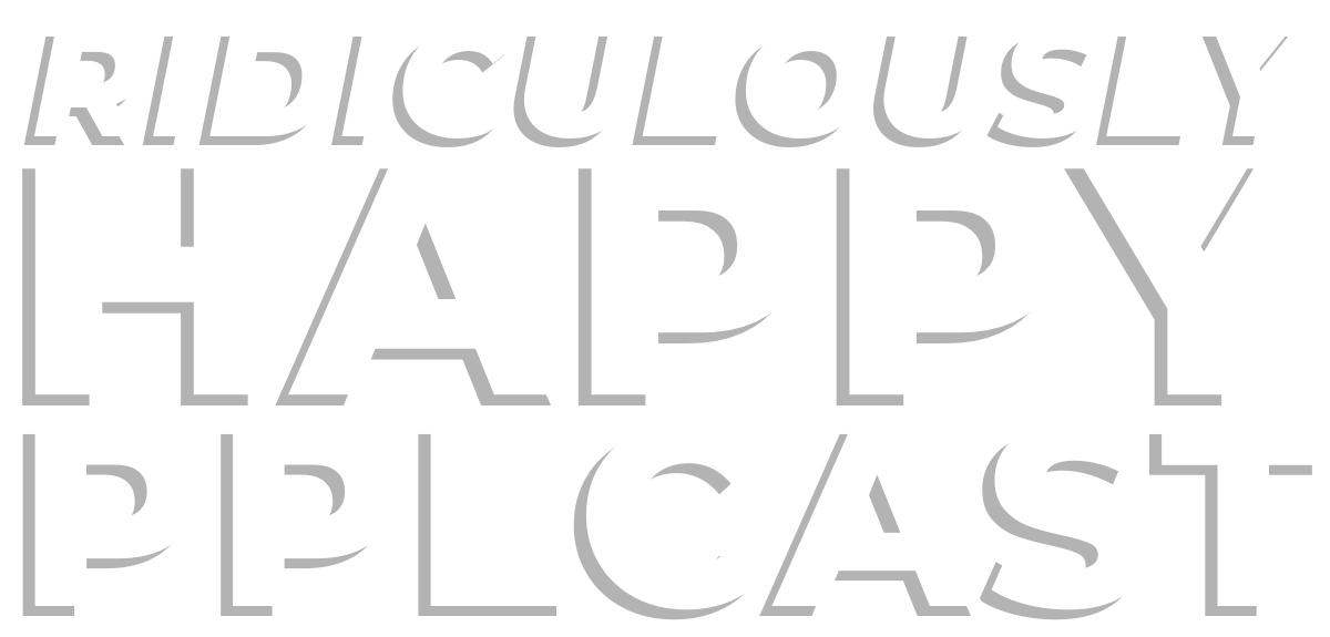 Ridiculously Happy Pplcast