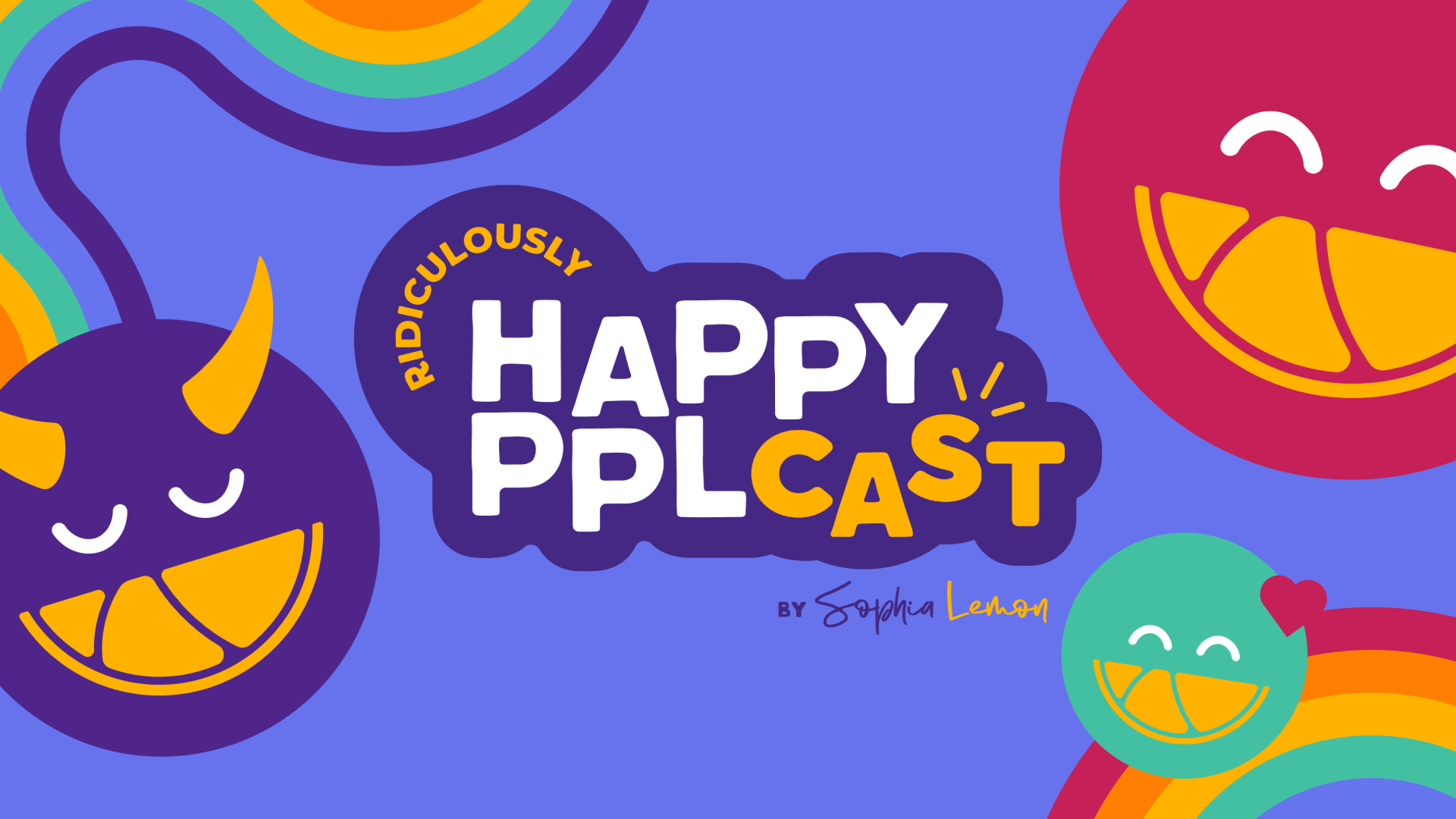 Ridiculously Happy Pplcast by Sophia Lemon